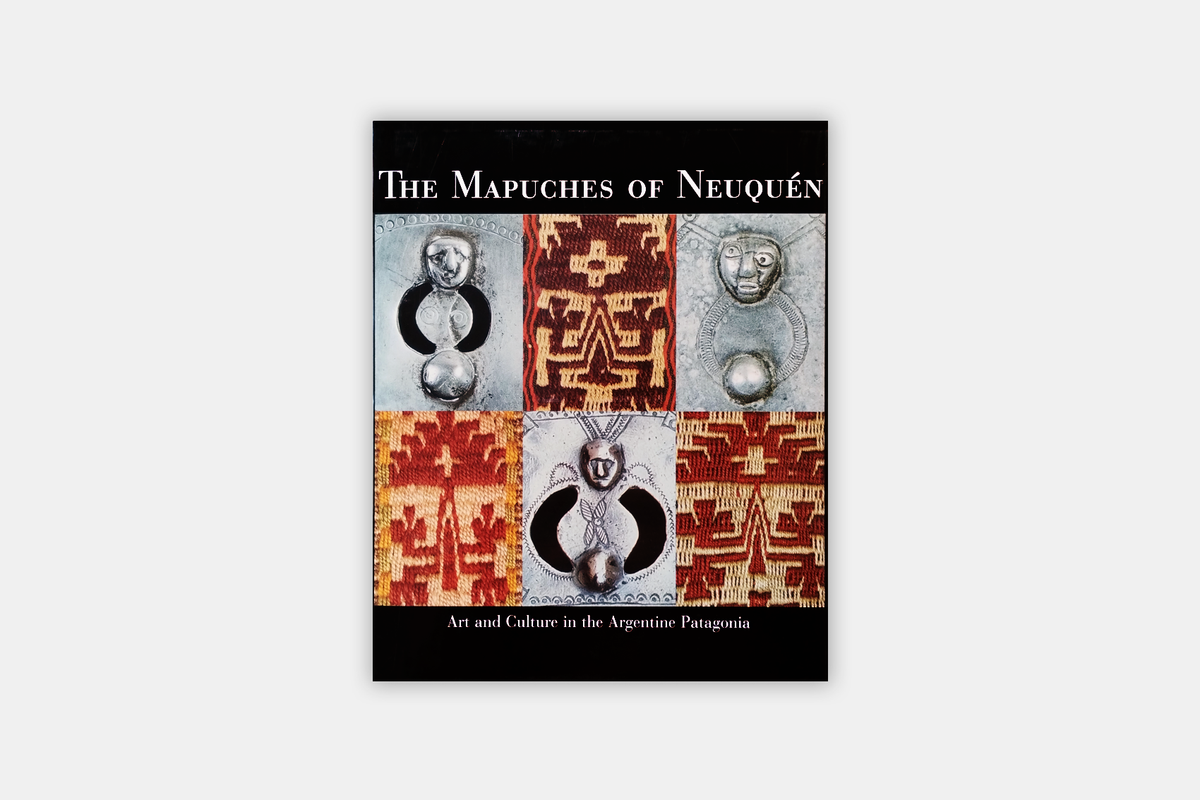 The Mapuches of Neuquén. Art and Culture in the Argentine Patagonia ...